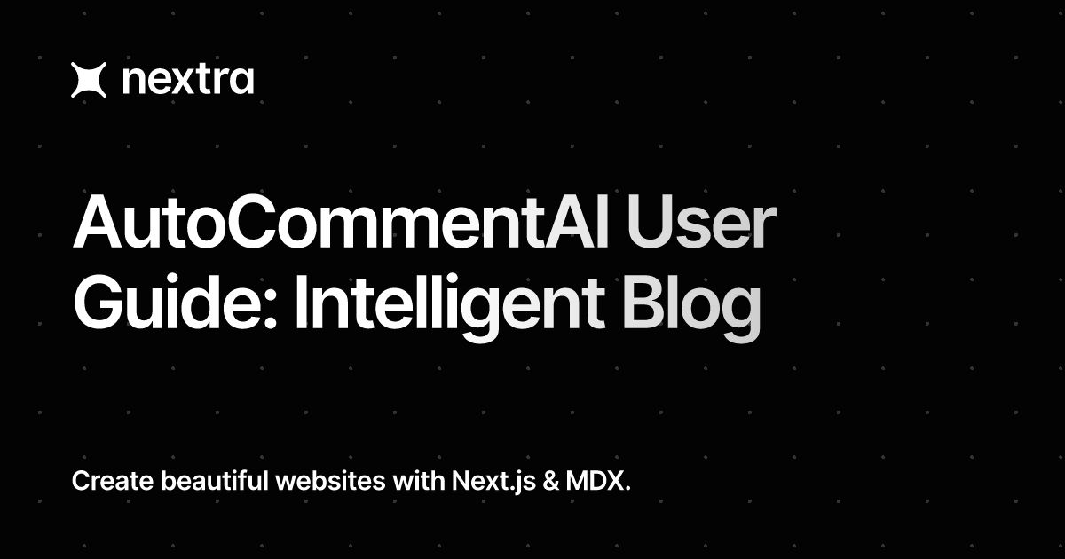 AutoCommentAI User Guide: Intelligent Blog & Forum Commenting and Link Promotion - Nextra